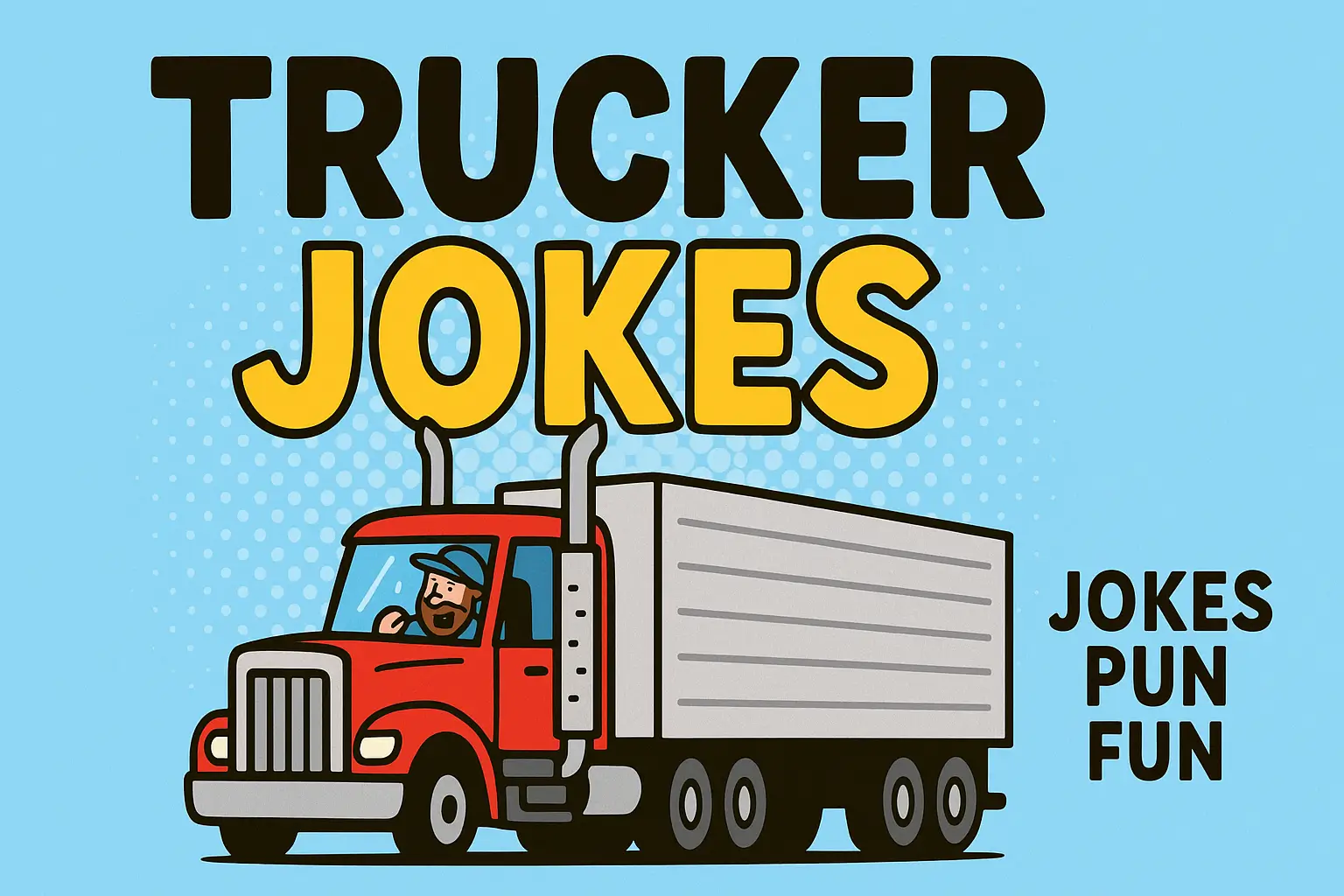 100+ Trucker Jokes That Will Keep You Laughing On the Road